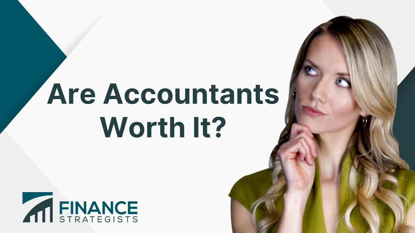 Are Accountants Worth It? | Factors and Value Proposition