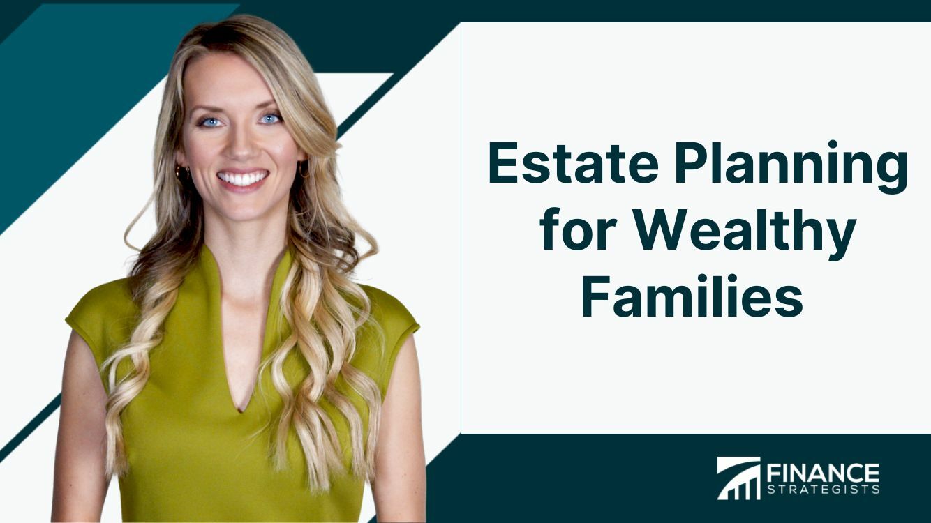Estate Planning for Wealthy Families | Finance Strategists