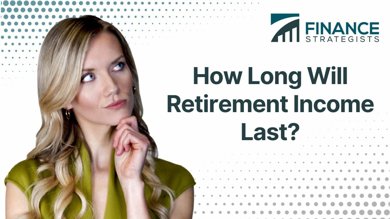 How Long Will Retirement Income Last? | Factors & Strategies