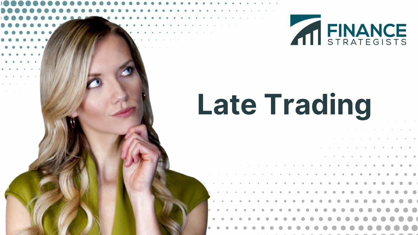 Late Trading | Meaning, Impact, Framework, & Prevention