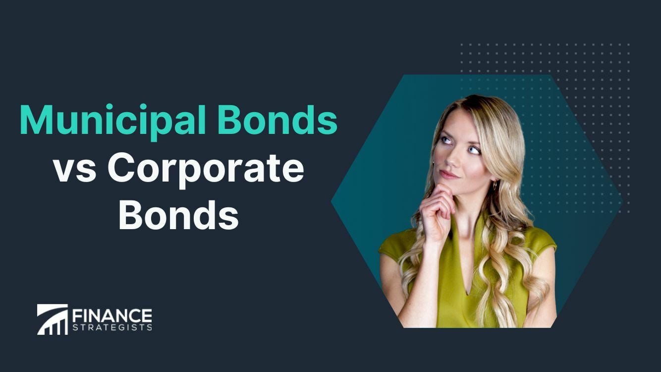 Municipal Bonds vs Corporate Bonds | Overview, Factors, & Tips