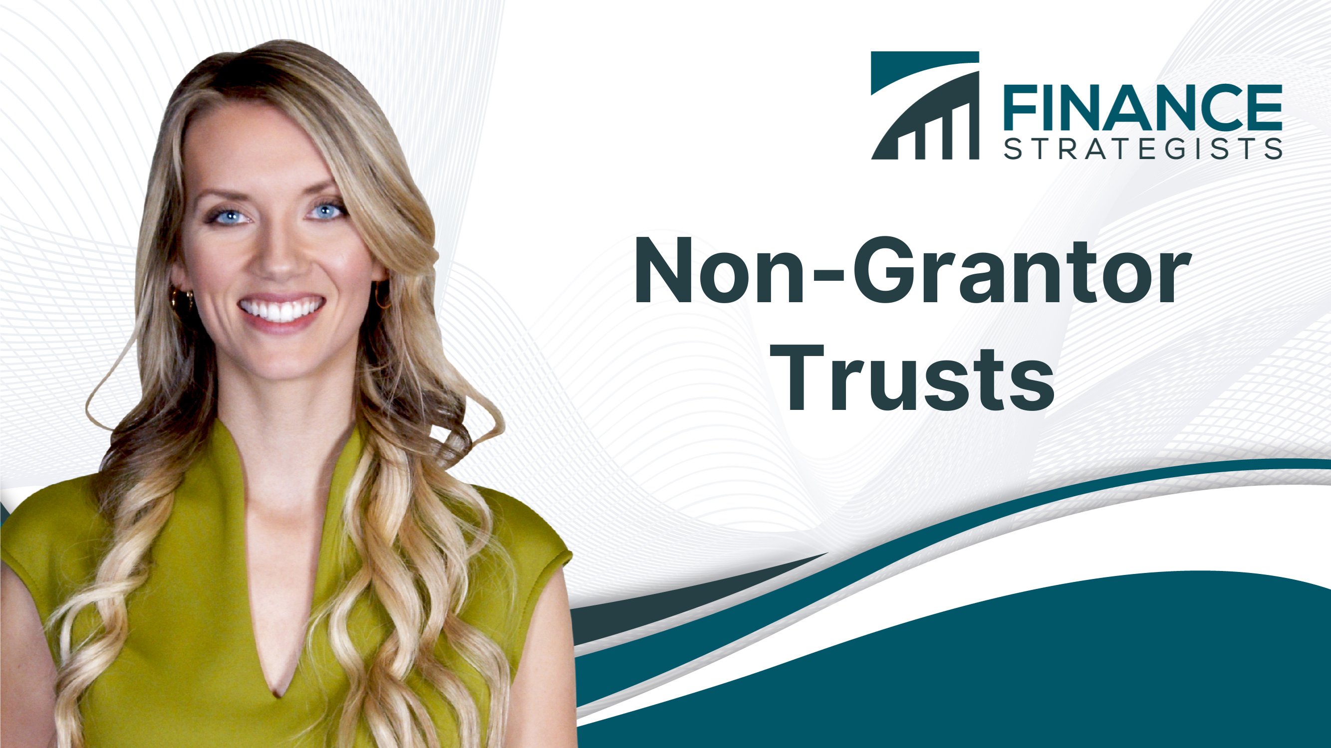 Non-Grantor Trusts | Definition, Types, How to Establish, & Uses